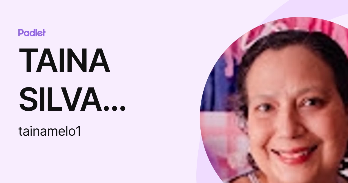 TAINA SILVA MELO (tainamelo1) profile | Padlet