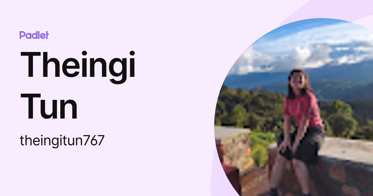 Theingi Tun (theingitun767) profile | Padlet
