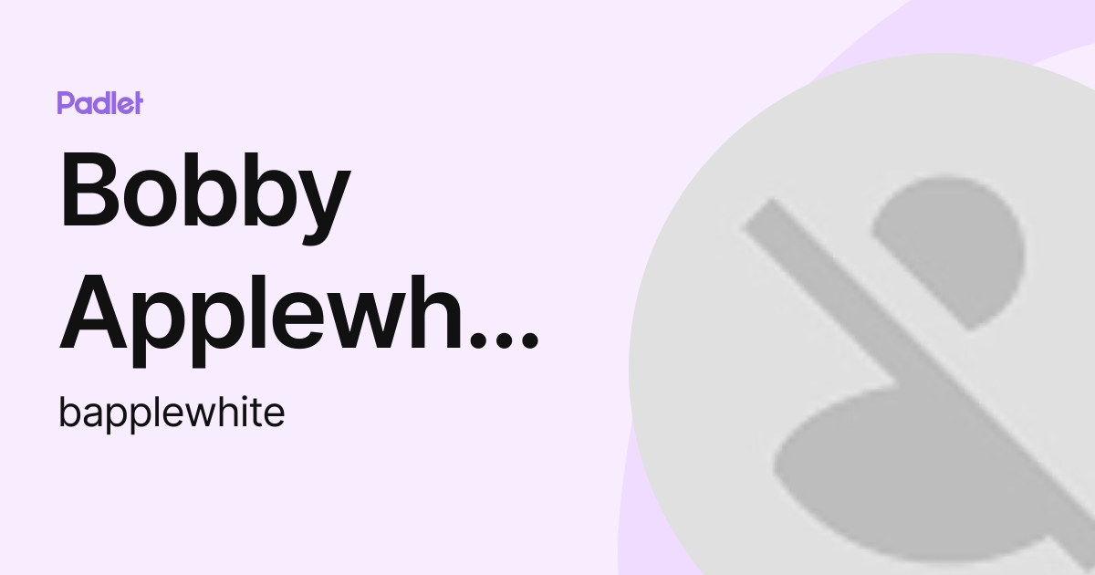 Bobby Applewhite (bapplewhite) profile | Padlet