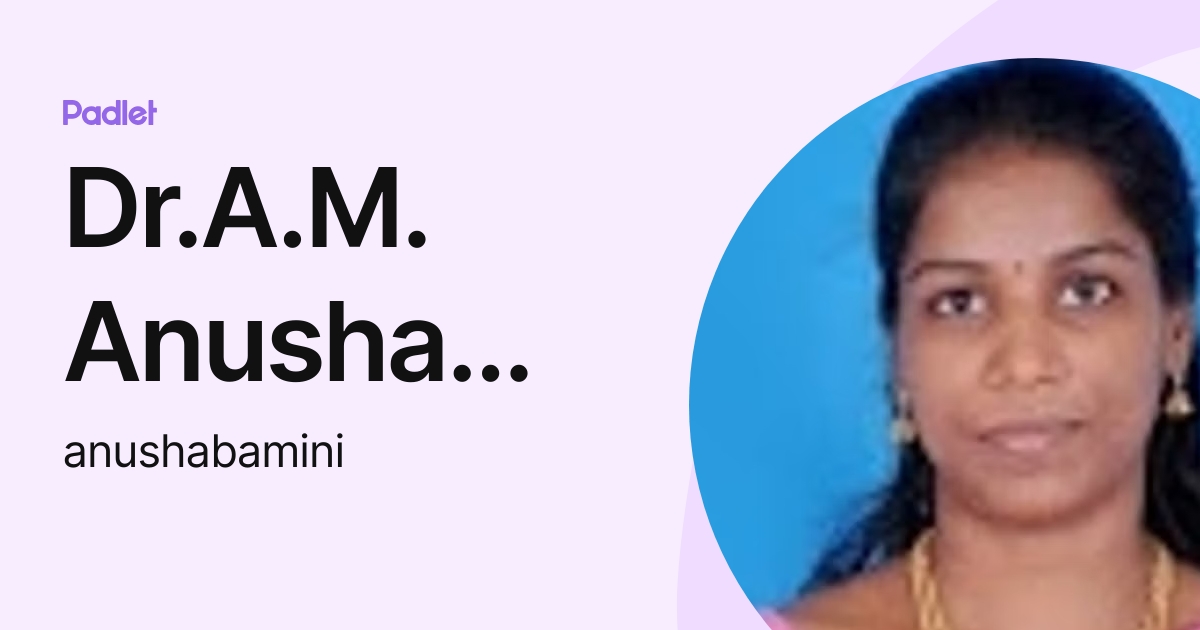 Dr.A.M. Anusha Bamini 2305 (anushabamini) profile | Padlet