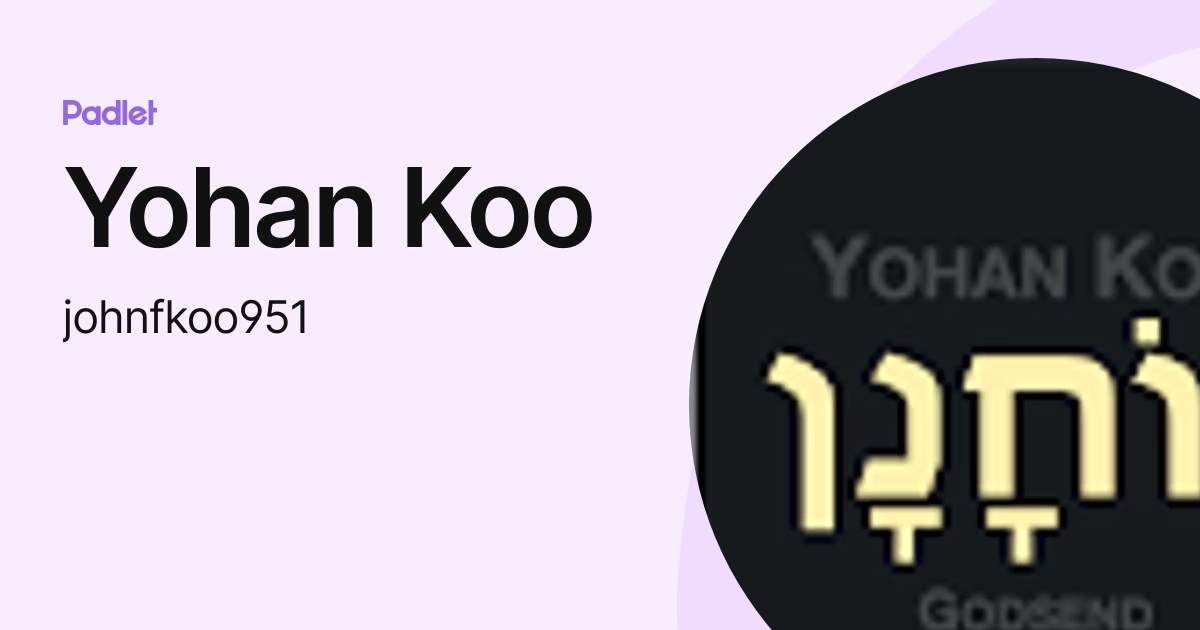 Yohan Koo (johnfkoo951) profile | Padlet