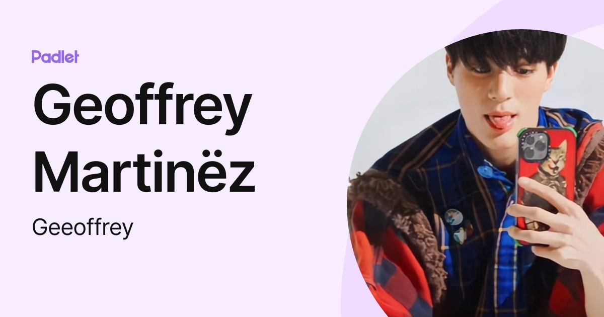 Geoffrey Martinëz (Geeoffrey) profile | Padlet