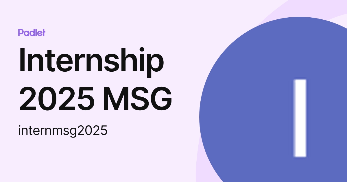 Internship2025 MSG (internmsg2025) profile | Padlet