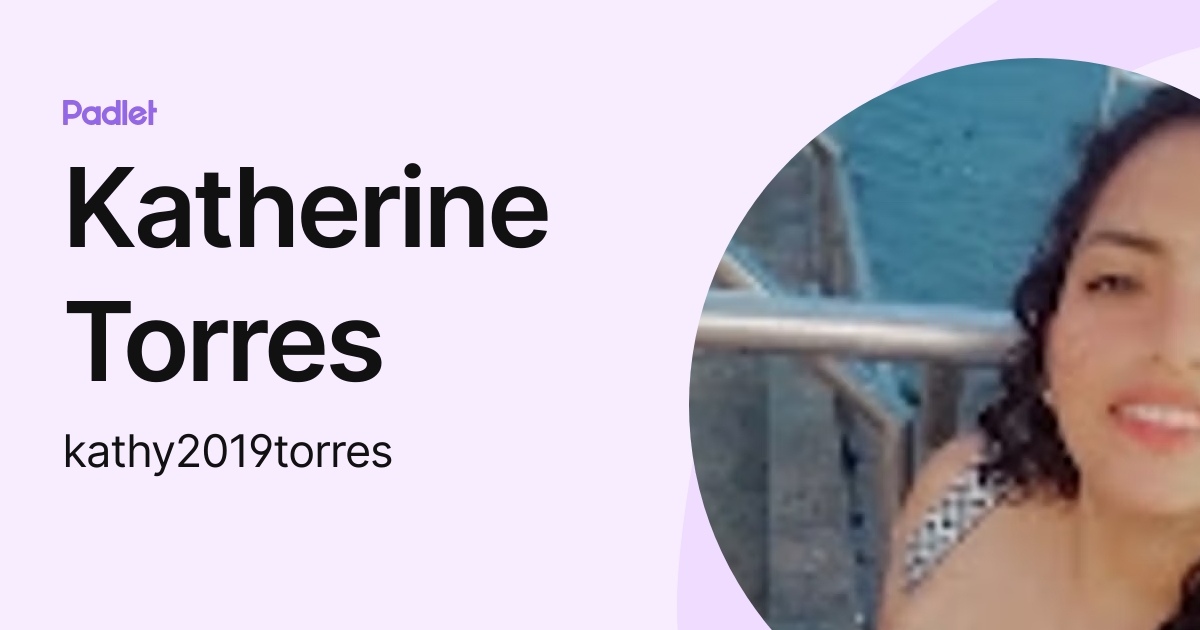 Katherine Torres (kathy2019torres) profile | Padlet