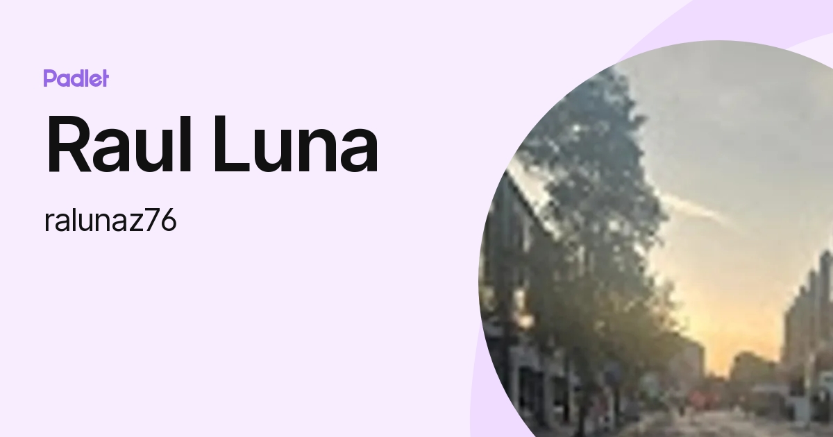 Raul Luna (ralunaz76) profile | Padlet