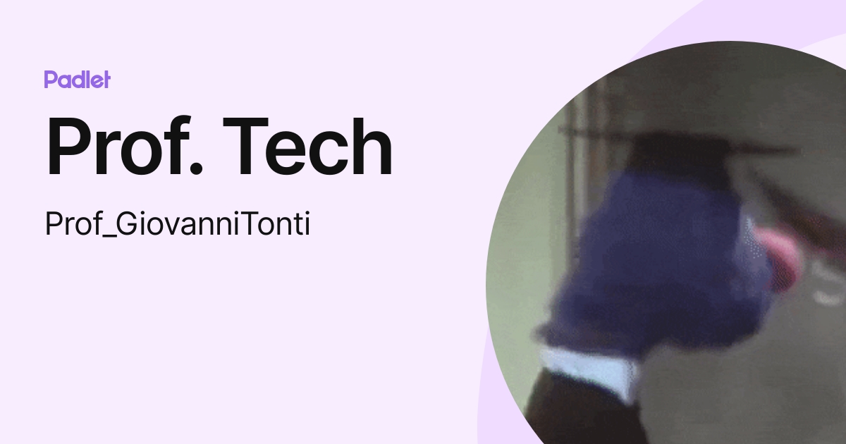 Prof. Tech (Prof_GiovanniTonti) profile | Padlet