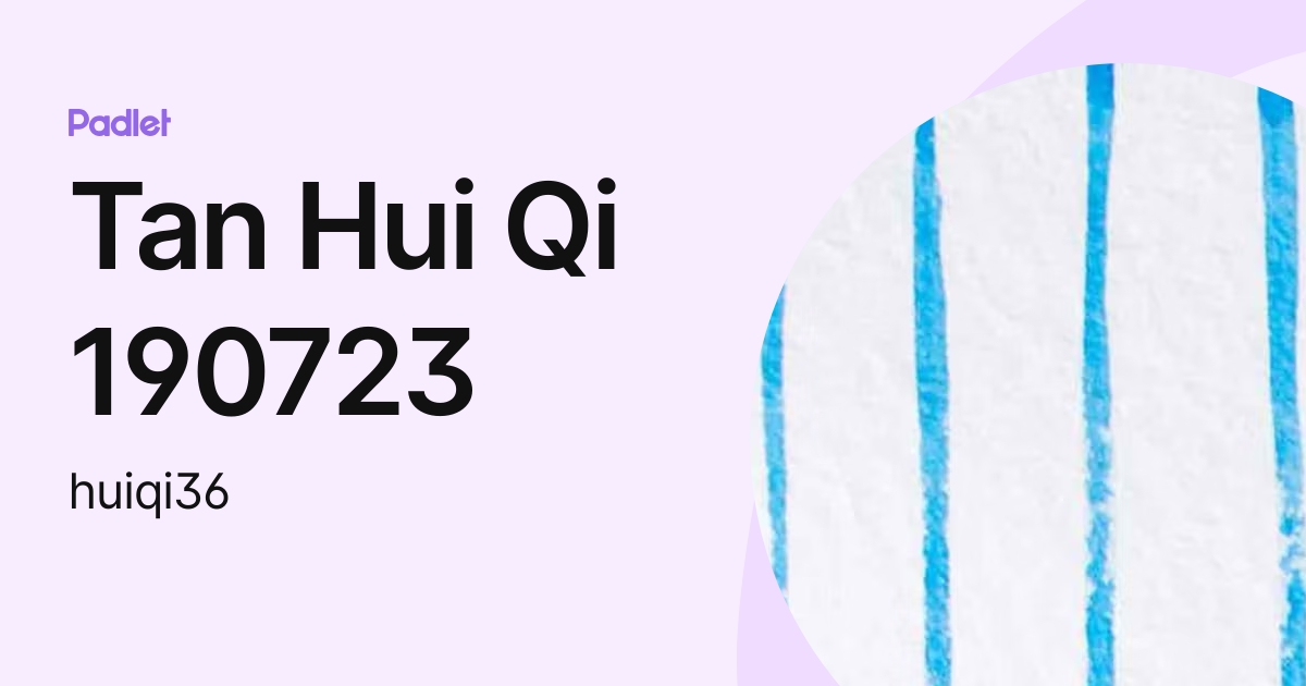 Tan Hui Qi 190723 (huiqi36) profile | Padlet