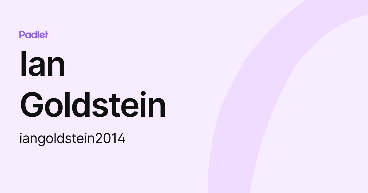 Ian Goldstein (iangoldstein2014) profile | Padlet