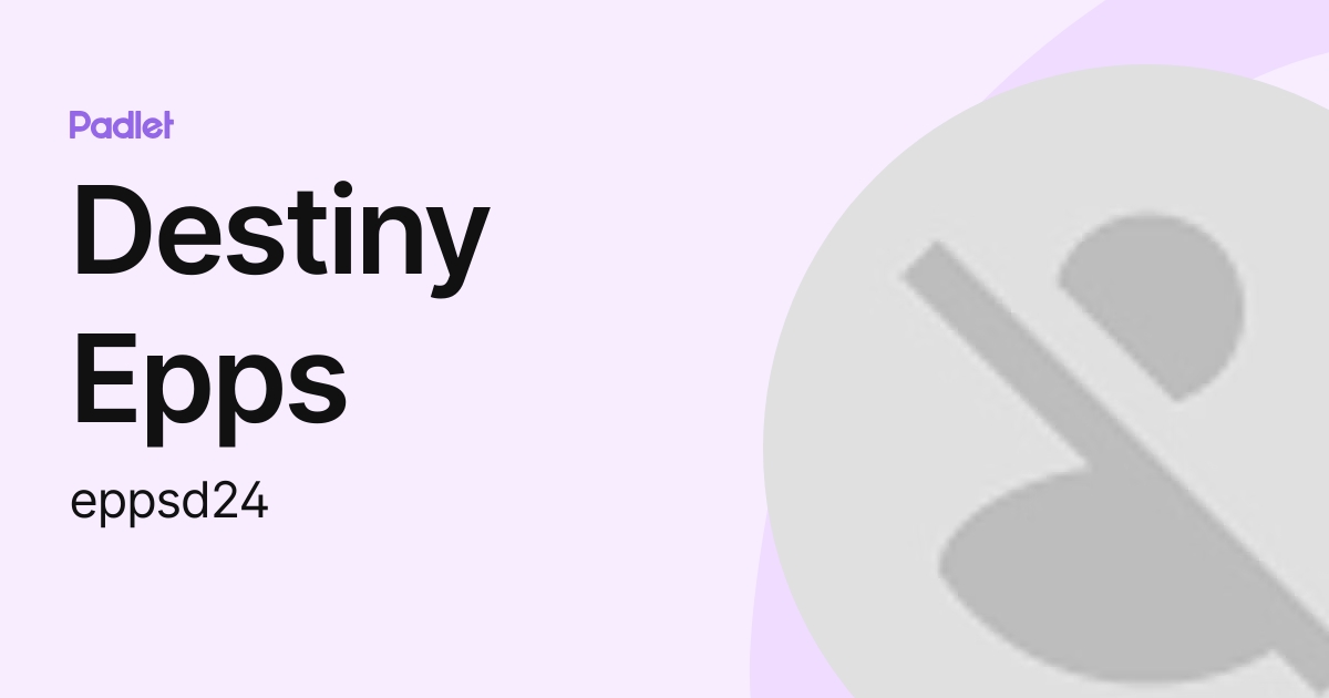 Destiny Epps (eppsd24) profile | Padlet