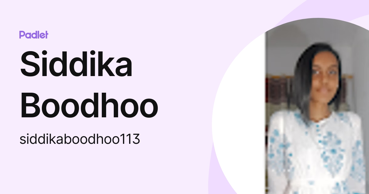 Siddika Boodhoo (siddikaboodhoo113) profile | Padlet
