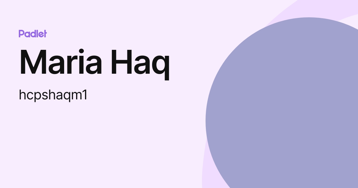 Maria Haq (hcpshaqm1) profile | Padlet