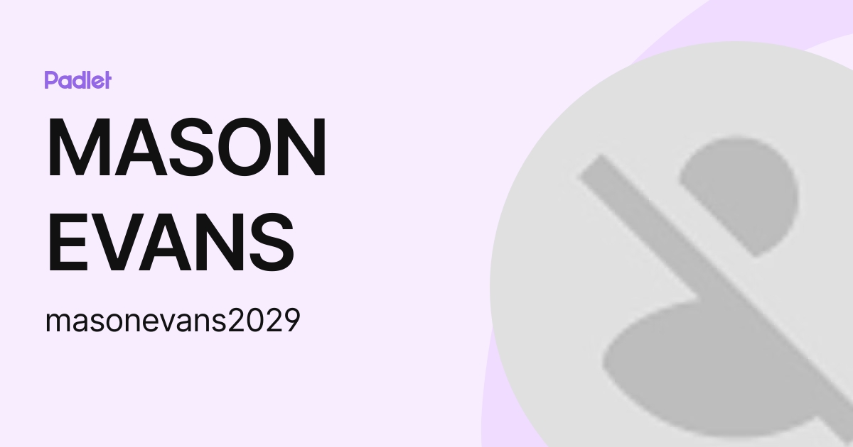 MASON EVANS (masonevans2029) profile | Padlet