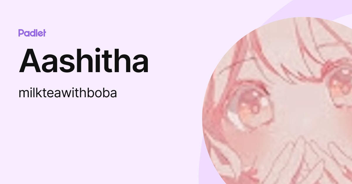 Aashitha (milkteawithboba) profile | Padlet