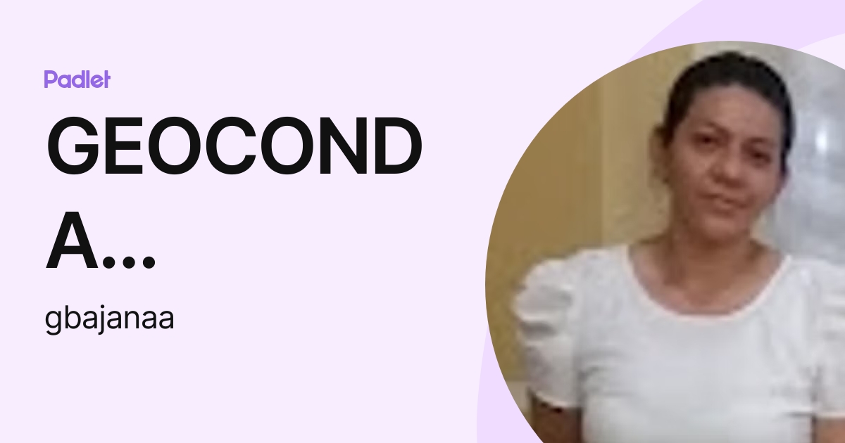 GEOCONDA JOHANNA BAJAÑA ALVARADO (gbajanaa) profile | Padlet