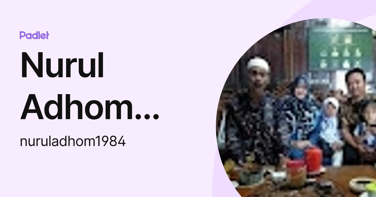 Nurul Adhom Fahrur Rosyid (nuruladhom1984) profile | Padlet