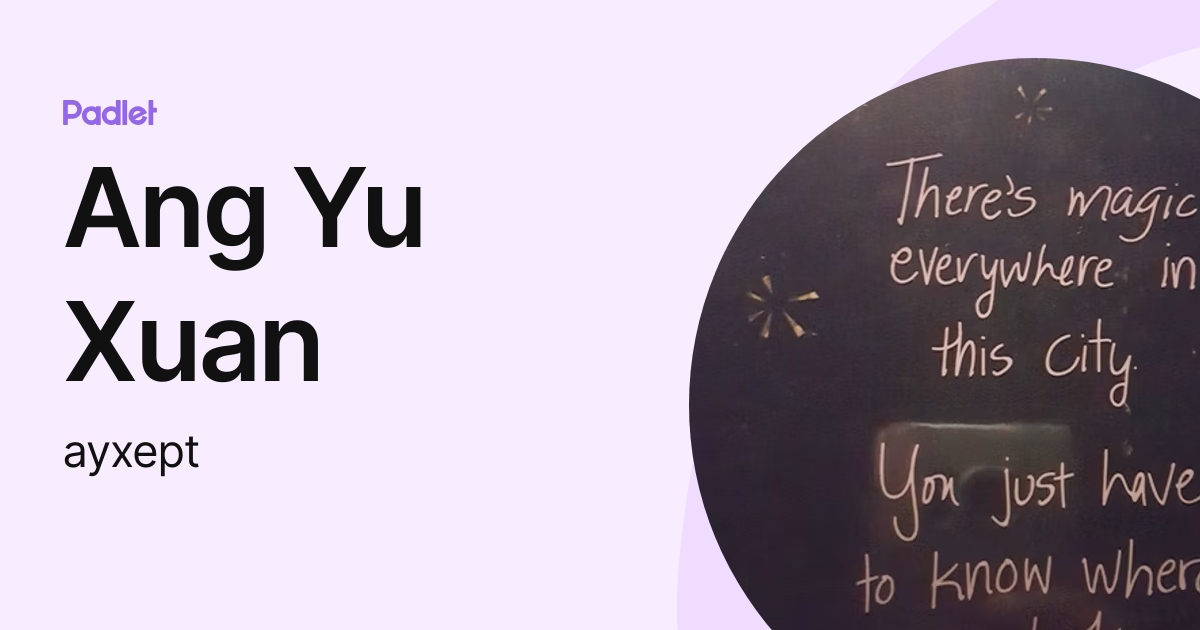 Ang Yu Xuan (ayxept) profile | Padlet