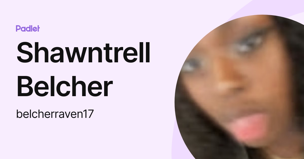 Shawntrell Belcher (belcherraven17) profile | Padlet