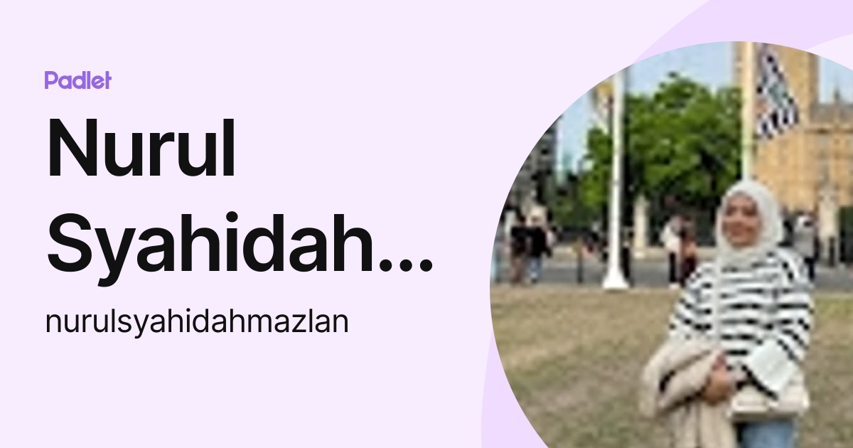 Nurul Syahidah Mazlan (nurulsyahidahmazlan) profile | Padlet