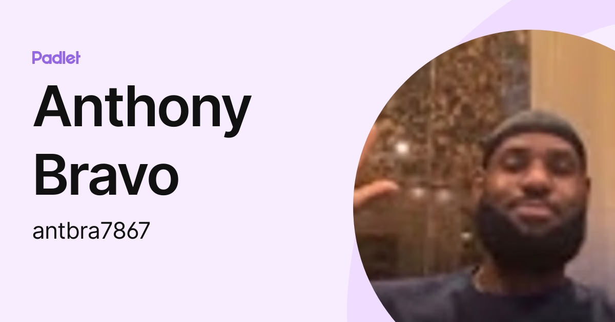 Anthony Bravo (antbra7867) profile | Padlet