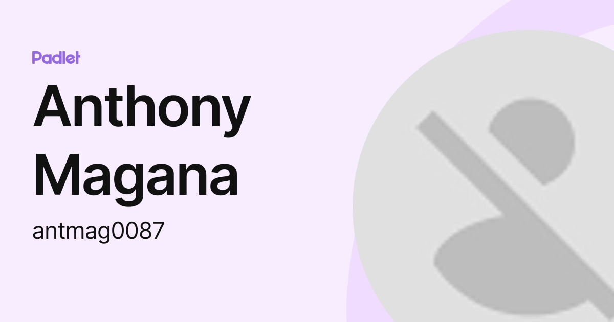 Anthony Magana (antmag0087) profile | Padlet