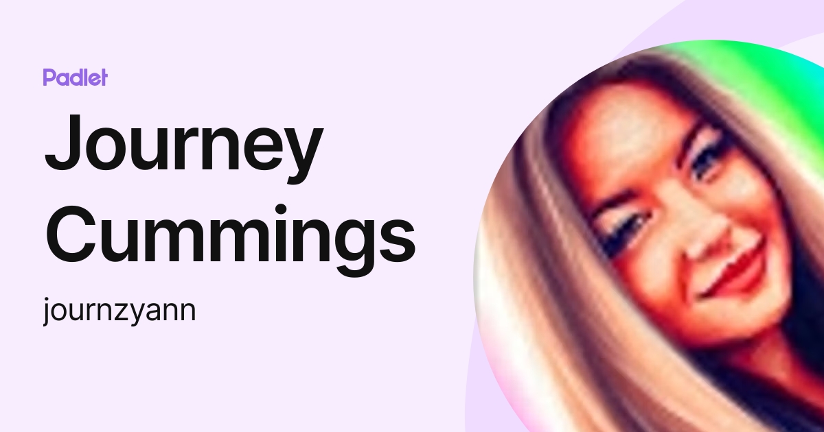 Journey Cummings (journzyann) profile | Padlet