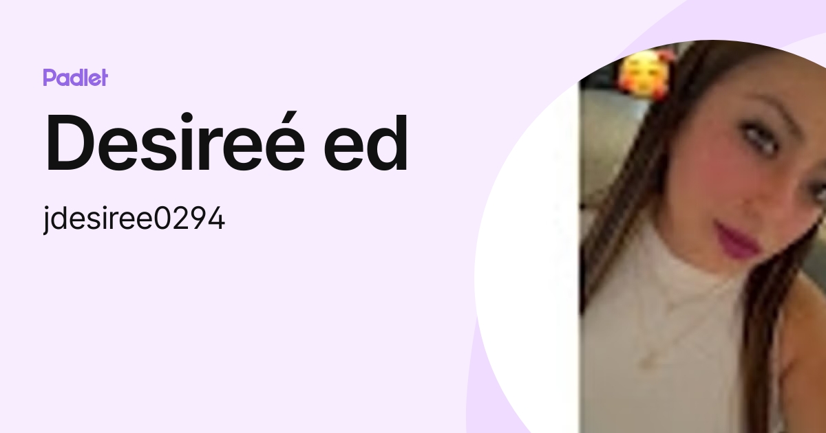 Desireé ed (jdesiree0294) profile | Padlet