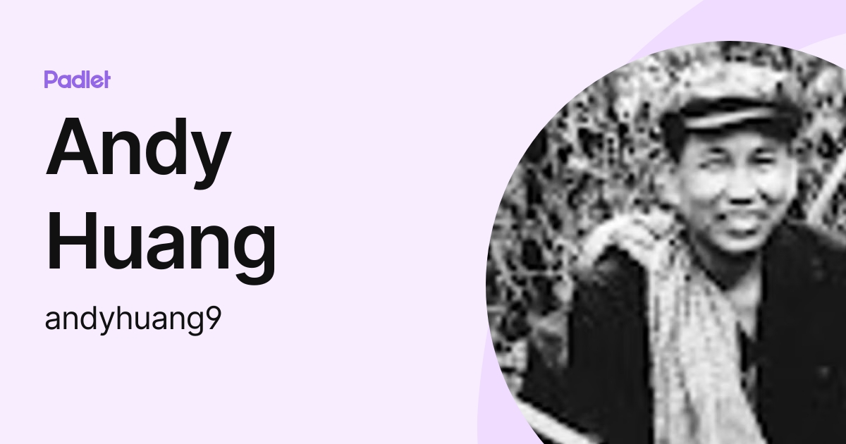 Andy Huang (andyhuang9) profile | Padlet
