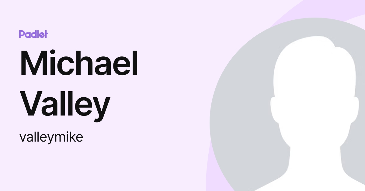 Michael Valley (valleymike) profile | Padlet
