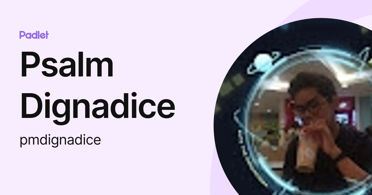 Psalm Dignadice (pmdignadice) profile | Padlet