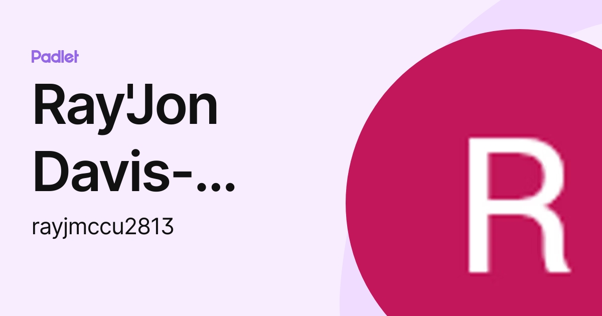 Ray'Jon Davis-McCullen (rayjmccu2813) profile | Padlet