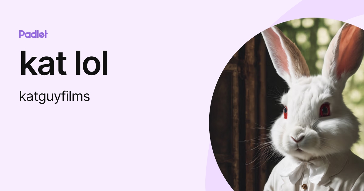 kat lol (katguyfilms) profile | Padlet