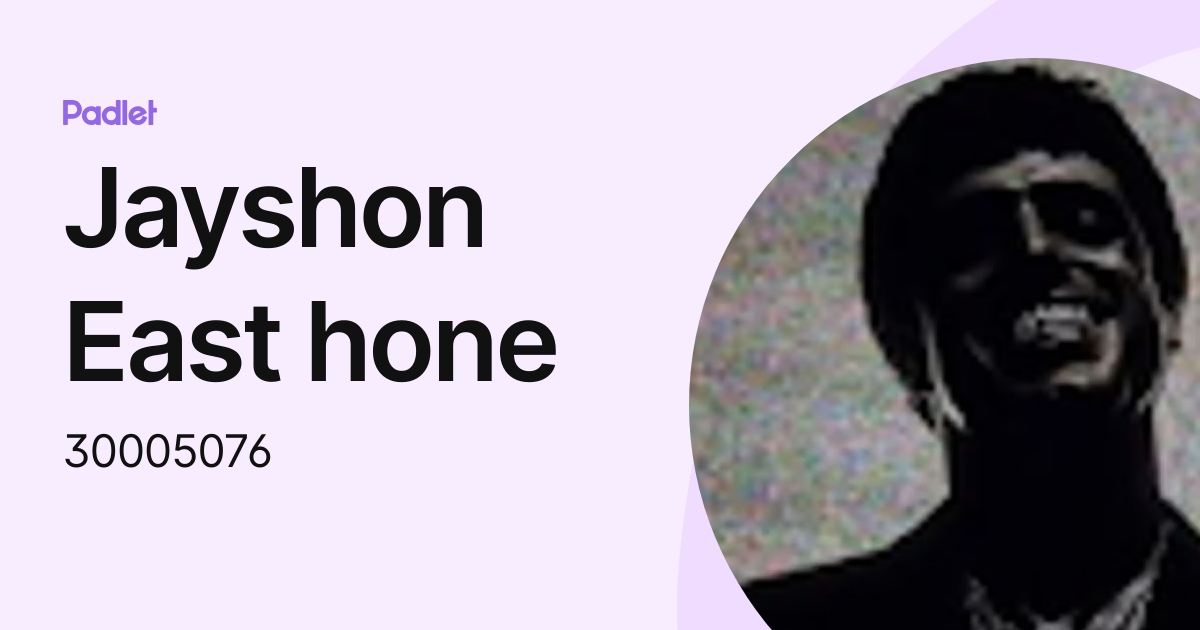 Jayshon East hone (30005076) profile | Padlet