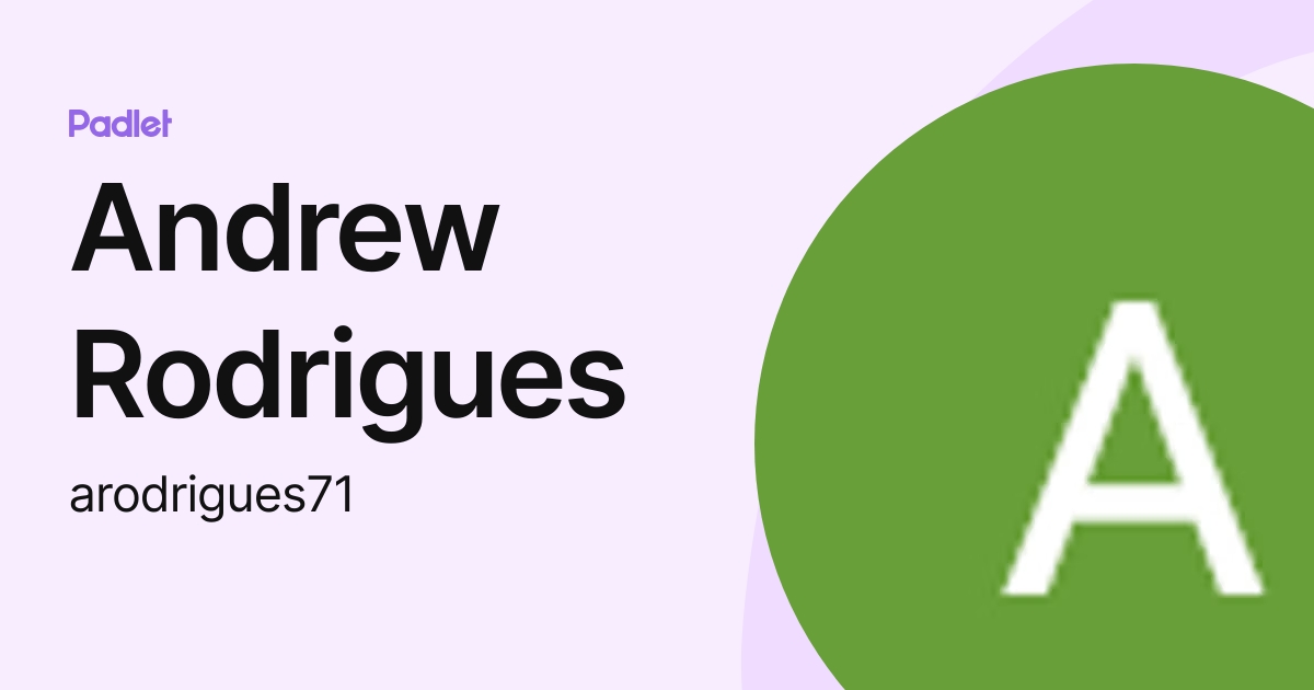 Andrew Rodrigues (arodrigues71) profile | Padlet