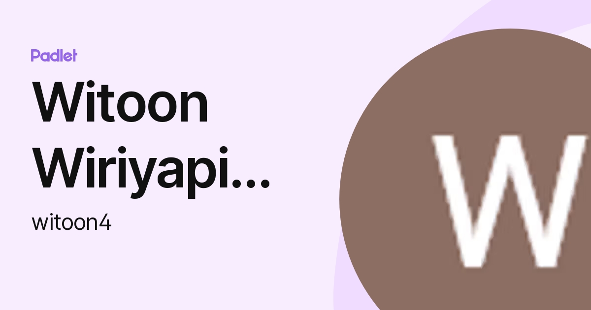 Witoon Wiriyapipat (witoon4) profile | Padlet