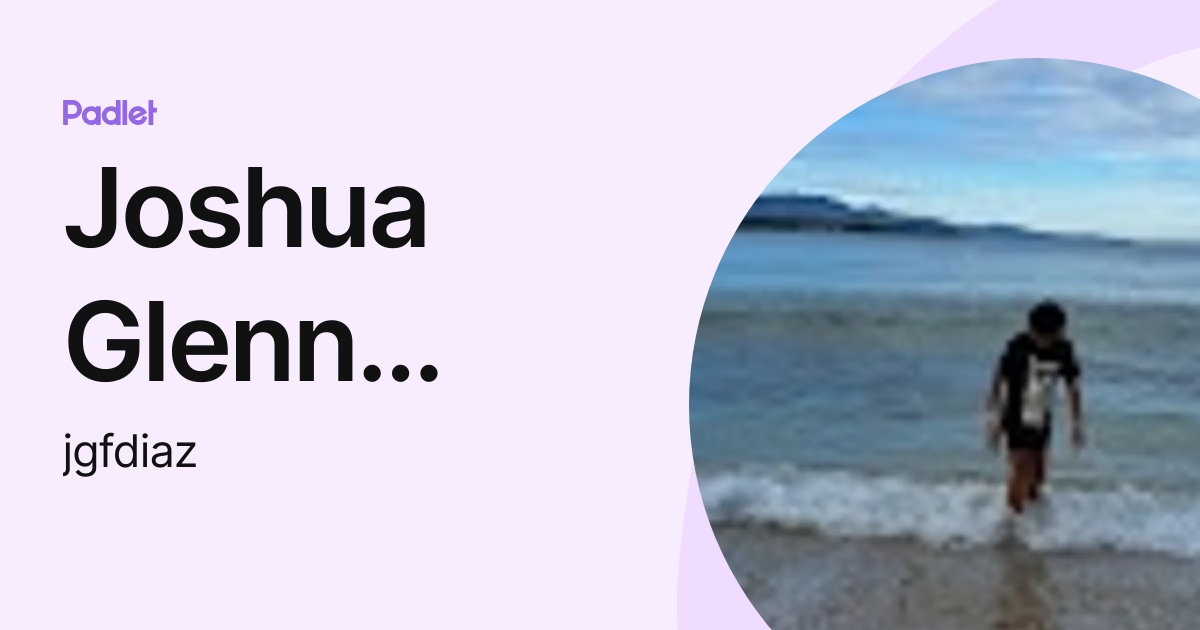 Joshua Glenn DIAZ (jgfdiaz) profile | Padlet
