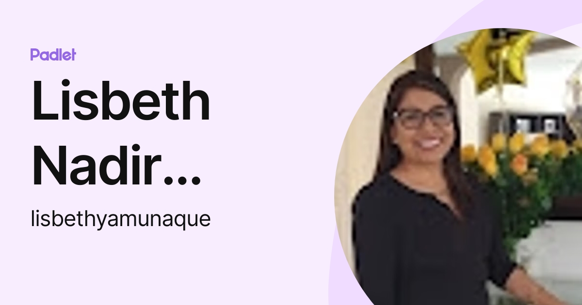 Lisbeth Nadir YAMUNAQUE TAPIA (lisbethyamunaque) profile | Padlet