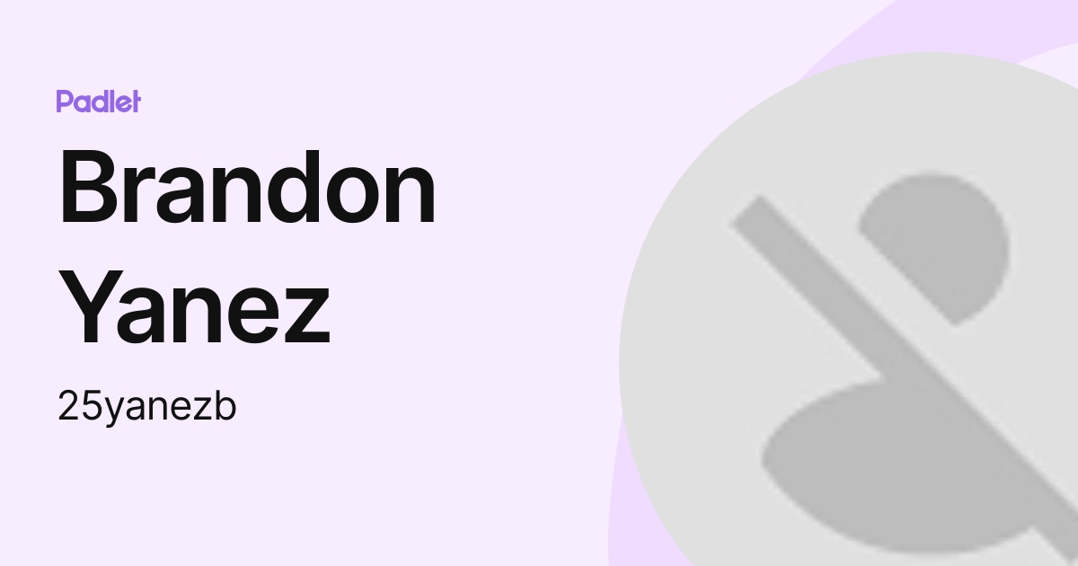 Brandon Yanez (25yanezb) profile | Padlet