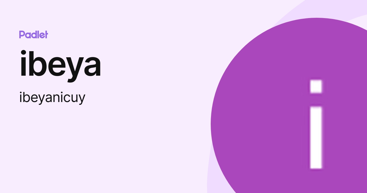 Ibeya Ibeyanicuy Profile Padlet