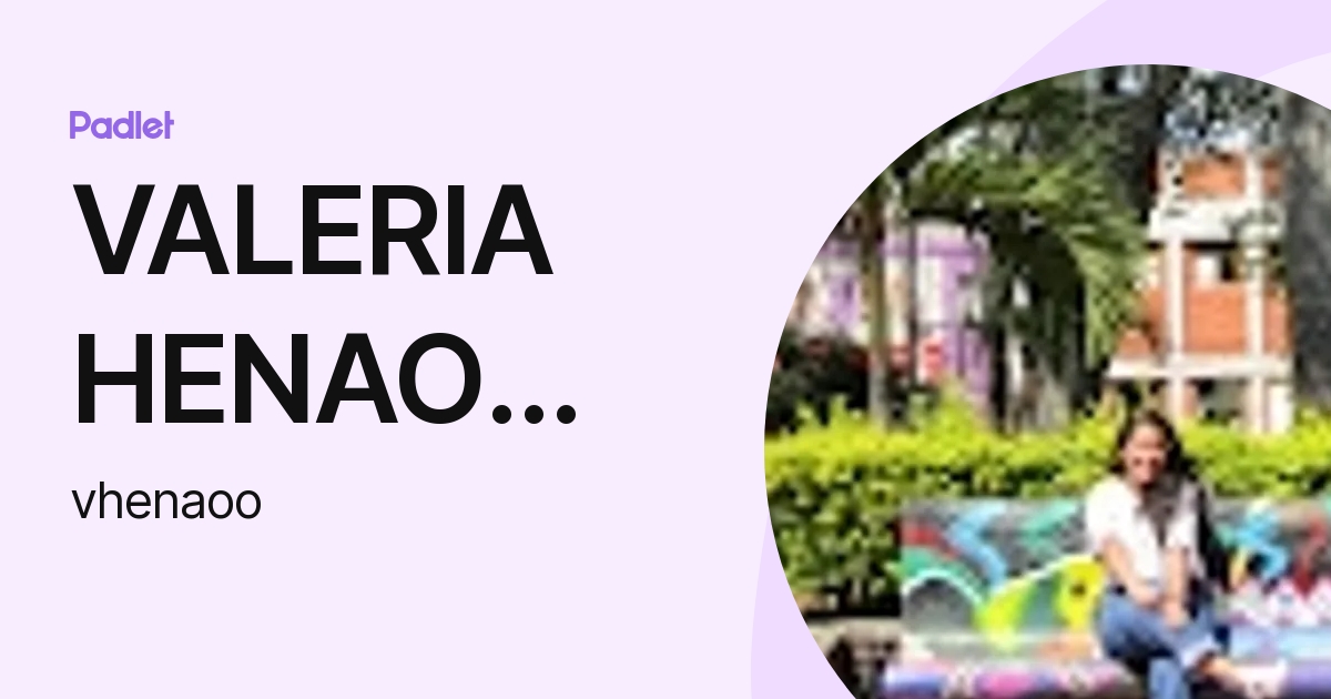 VALERIA HENAO OSSA (vhenaoo) profile | Padlet