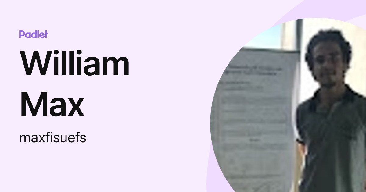 William Max (maxfisuefs) profile | Padlet
