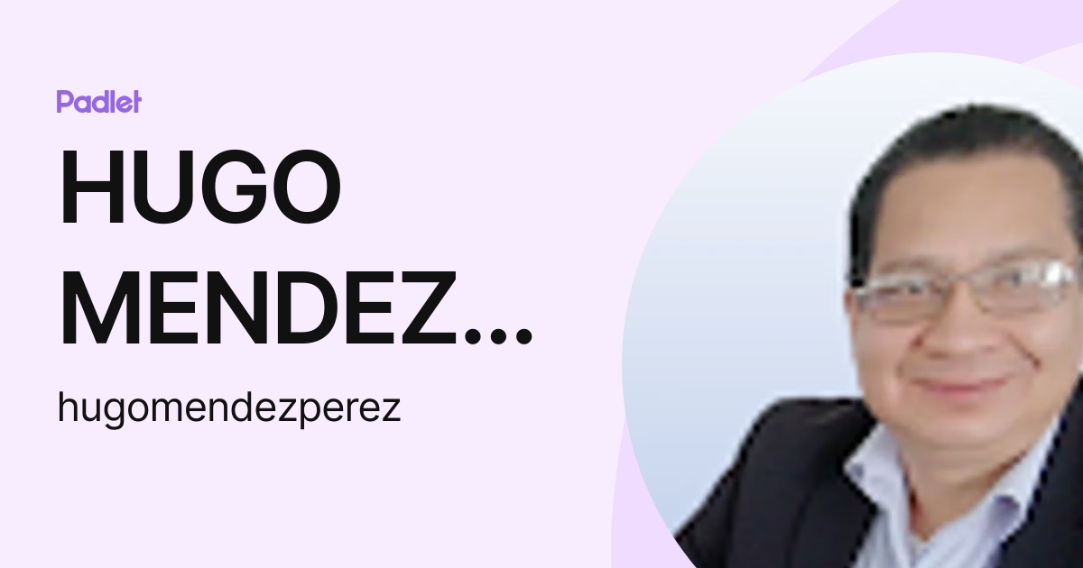 HUGO MENDEZ PEREZ (hugomendezperez) profile | Padlet