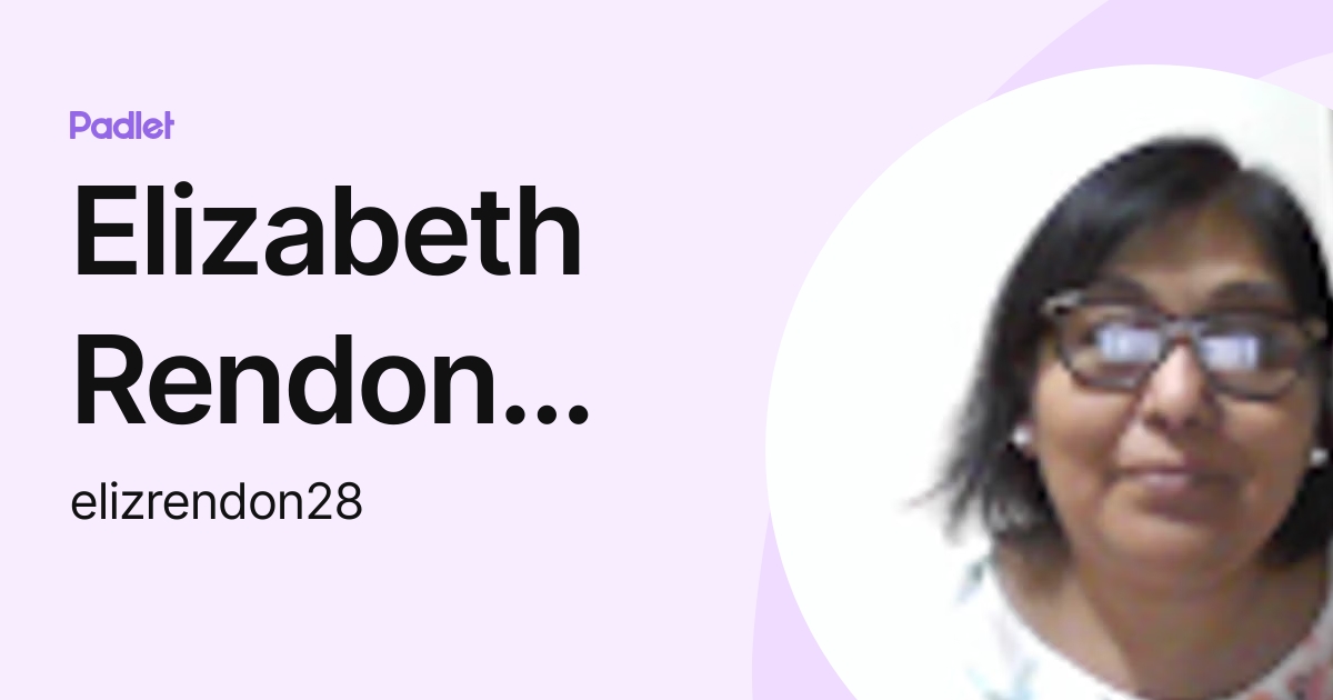 Elizabeth Rendon Flores (elizrendon28) profile | Padlet