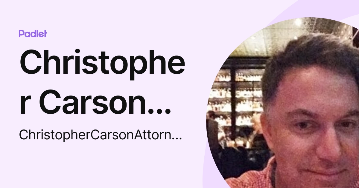 Christopher Carson Attorney (ChristopherCarsonAttorney) profile | Padlet