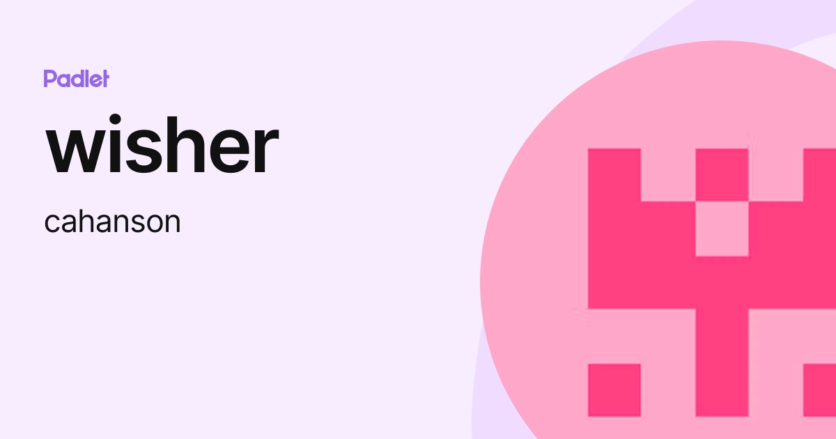 wisher (cahanson) profile | Padlet