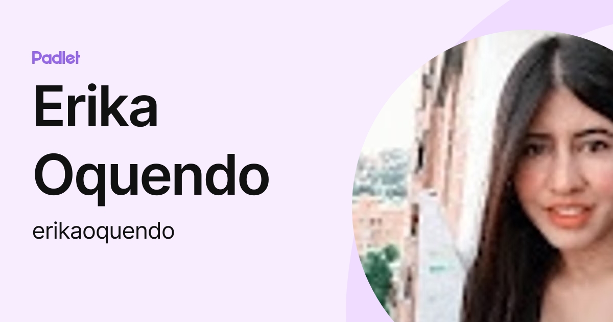 Erika Oquendo (erikaoquendo) profile | Padlet