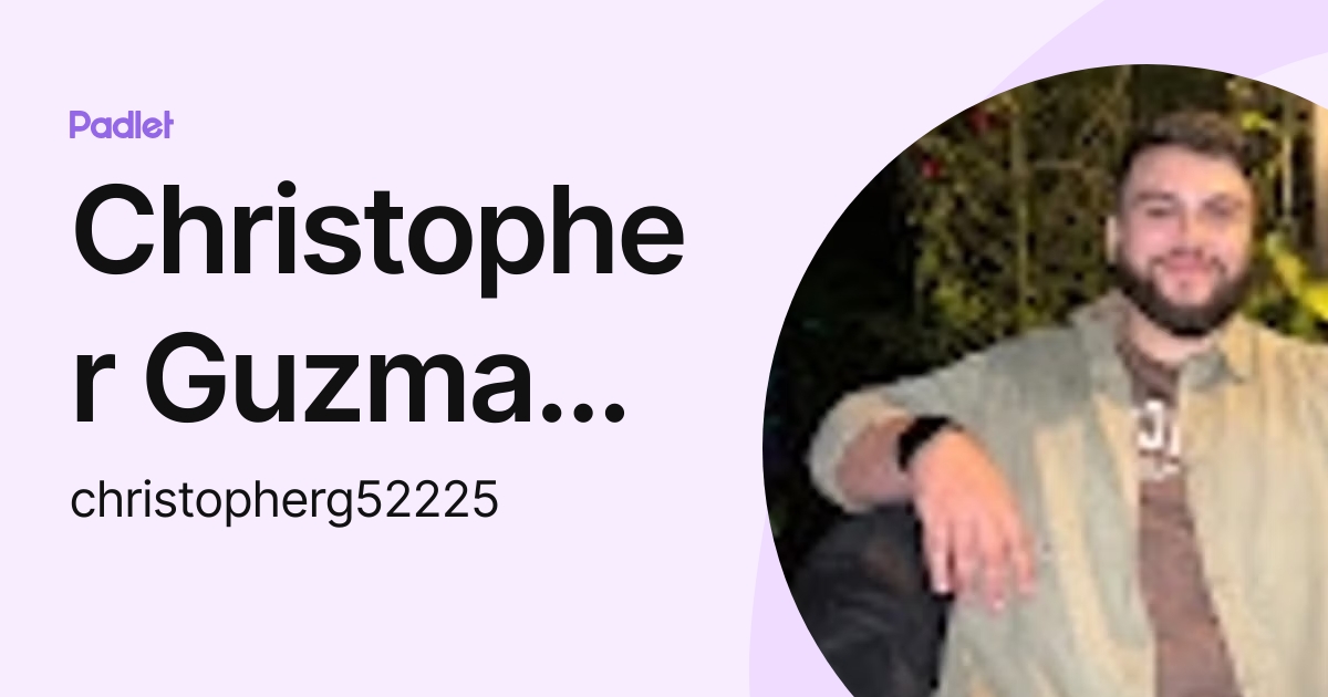Christopher Guzman Montenegro (christopherg52225) profile | Padlet