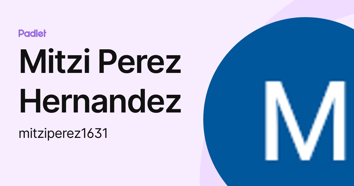 Mitzi Perez Hernandez (mitziperez1631) profile | Padlet