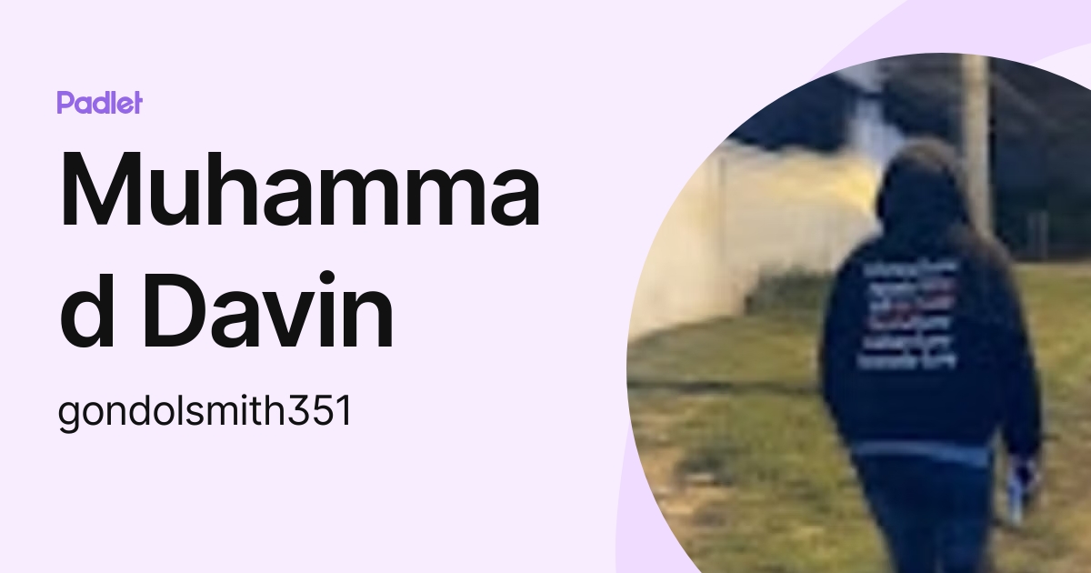 Muhammad Davin (gondolsmith351) profile | Padlet