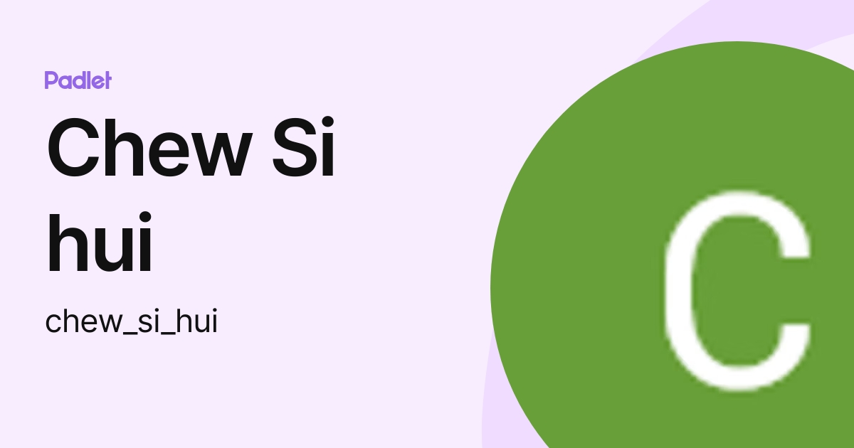 Chew Si hui (chew_si_hui) profile | Padlet