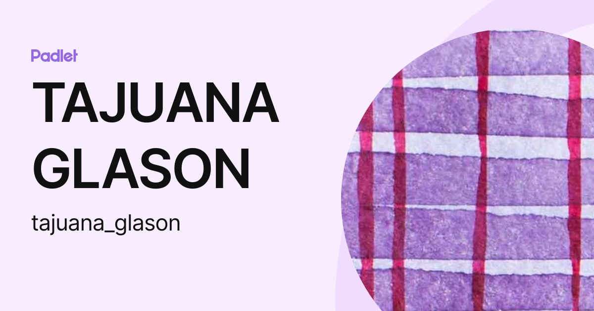 TAJUANA GLASON (tajuana_glason) profile | Padlet